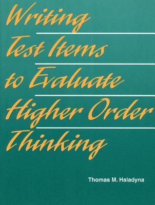 Writing Test Items to Evaluate Higher Order Thinking by Thomas M ...