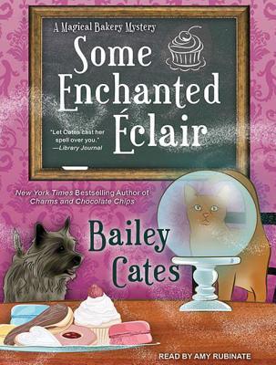 Some Enchanted Eclair (A Magical Bakery Mystery #4) by Bailey Cates ...