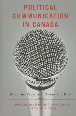 Political Communication in Canada: Meet the Press and Tweet the Rest by ...