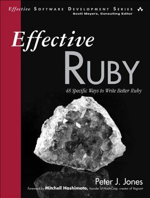 Effective Ruby: 48 Specific Ways to Write Better Ruby by Peter J. Jones ...