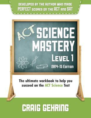 ACT Science Mastery Level 1 (2014-15 Edition) by Craig Gehring | Goodreads