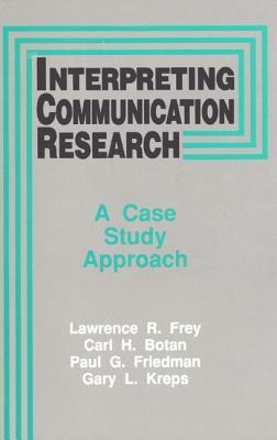 Interpreting Communication Research: A Case Study Approach by Lawrence ...