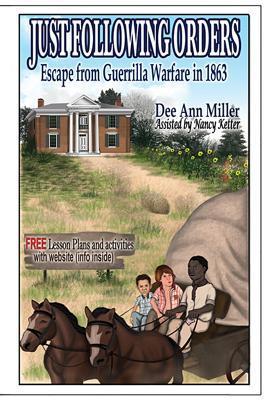 Just Following Orders: Escape from Guerrilla Warfare in 1863 by Dee Ann ...