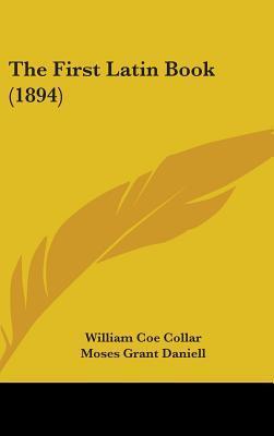 The First Latin Book (1894) by William Coe Collar | Goodreads