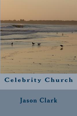 Celebrity Church by Jason Clark | Goodreads