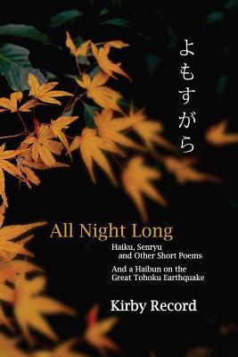 All Night Long: Haiku, Senryu, and Other Short Poems and a Haibun on ...