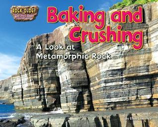 Baking and Crushing: A Look at Metamorphic Rock by Ellen Lawrence ...