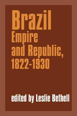 Brazil: Empire and Republic, 1822–1930 by Leslie Bethell | Goodreads