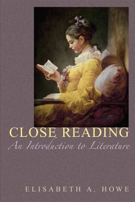 Close Reading: An Introduction to Literature by Elisabeth Howe | Goodreads