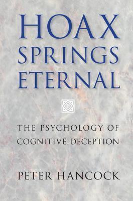 Hoax Springs Eternal: The Psychology of Cognitive Deception by Peter A ...