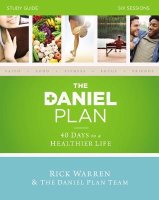 The Daniel Plan Bible Study Guide: 40 Days to a Healthier Life by Rick ...