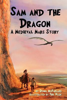Sam and the Dragon: A Medieval Mars Story by Donna Gielow McFarland ...