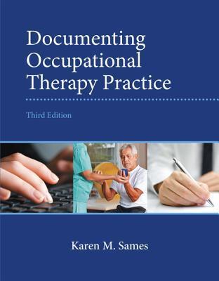 Documenting Occupational Therapy Practice by Karen Sames MBA OTR/L ...