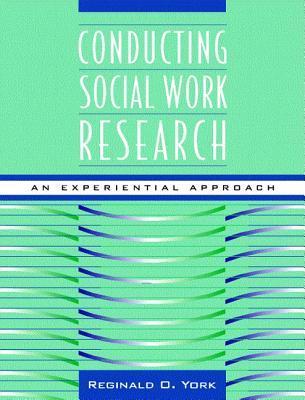 Conducting Social Work Research: An Experiential Approach by Reginald O ...