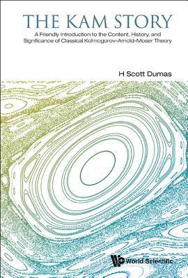 The KAM Story: A Friendly Introduction to the Content, History, and ...