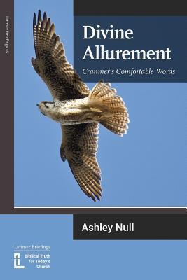 Divine Allurement: Cranmer's Comfortable Words by Ashley J. Null ...