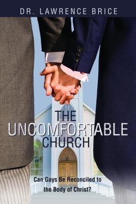 The Uncomfortable Church: Can Gays Be Reconciled to the Body of Christ ...