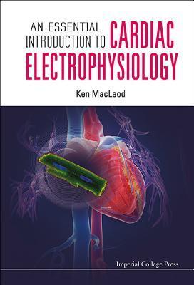 An Essential Introduction to Cardiac Electrophysiology by Ken MacLeod ...
