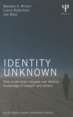 Identity Unknown: How Acute Brain Disease Can Destroy Knowledge of ...