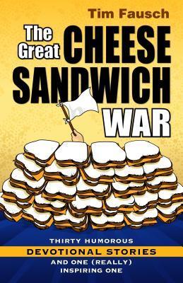 The Great Cheese Sandwich War: Thirty Humorous Devotional Stories and ...