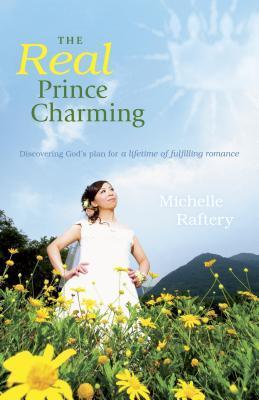 The Real Prince Charming: Discovering God's Plan for a Lifetime of ...