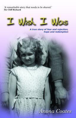 I Wish I Was: Revised Edition by Anona Coates | Goodreads