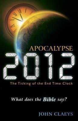 Apocalypse 2012: The Ticking of the End-Time Clock-What Does the Bible ...