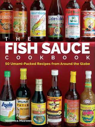 The Fish Sauce Cookbook: 50 Umami-Packed Recipes from Around the Globe ...