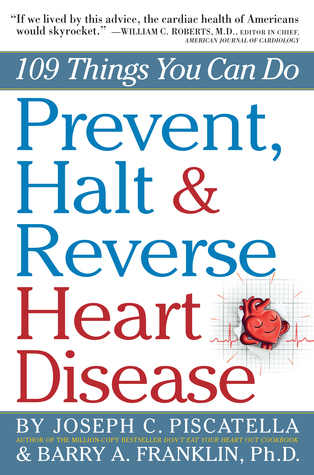 Prevent, Halt & Reverse Heart Disease: 109 Things You Can Do by Joseph ...