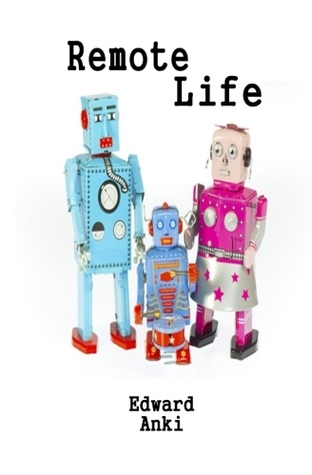Remote Life by Edward Anki | Goodreads