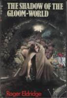 The Shadow of the Gloom-World by Roger Eldridge | Goodreads
