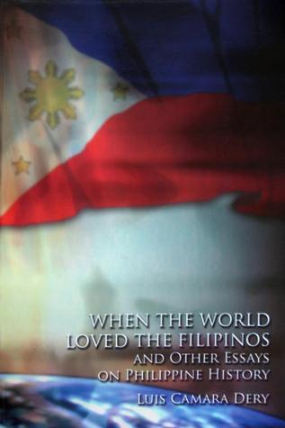 When the World Loved the Filipinos by Luis Camara Dery | Goodreads