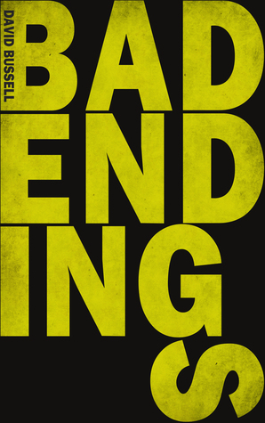 Bad Endings by David Bussell | Goodreads