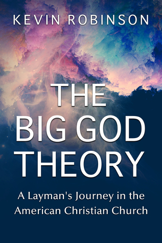 The Big God Theory: A Layman's Journey in the American Christian Church ...