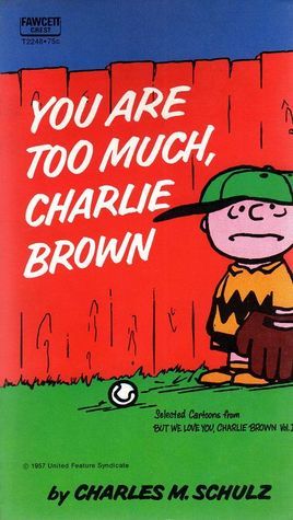 You Are Too Much, Charlie Brown by Charles M. Schulz | Goodreads