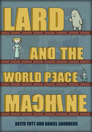 Lard and the World Peace Machine by Keith Tutt | Goodreads