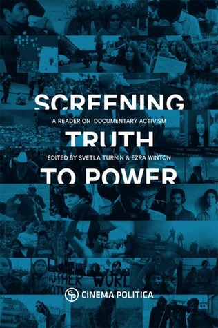 Screening Truth to Power: A Reader on Documentary Activism by Svetla ...