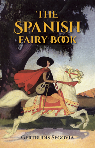 The Spanish Fairy Book by Gertrudis Segovia | Goodreads