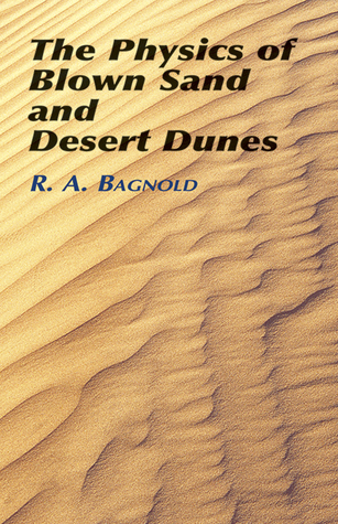 The Physics of Blown Sand and Desert Dunes by Ralph Alger Bagnold ...