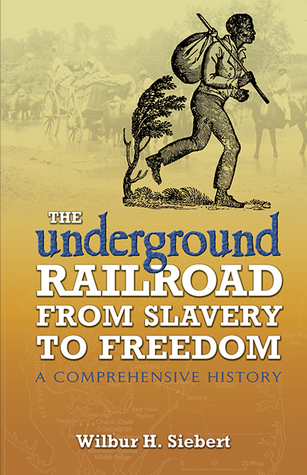 The Underground Railroad from Slavery to Freedom: A Comprehensive ...