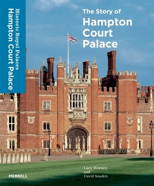 The Story of Hampton Court Palace by Lucy Worsley | Goodreads
