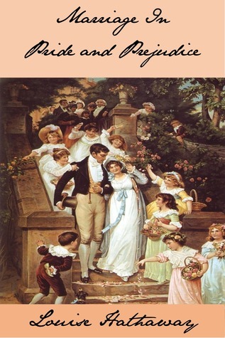 Marriage in Pride and Prejudice: A Literary Essay by Louise Hathaway ...