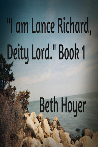 "I am Lance Richard: Deity Lord." Book 1 by Beth Hoyer | Goodreads