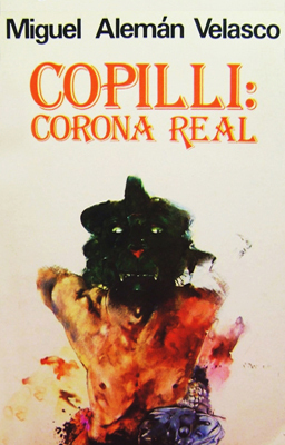 Copilli: Corona Real by Miguel Alemán Velasco | Goodreads