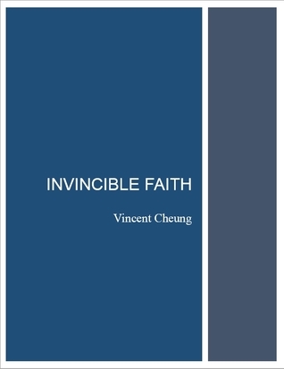Invincible Faith by Vincent Cheung | Goodreads