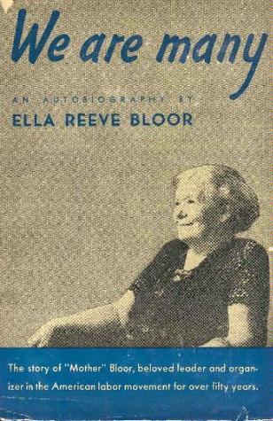 We Are Many: An Autobiography by Ella Reeve Bloor by Ella Reeve Bloor ...