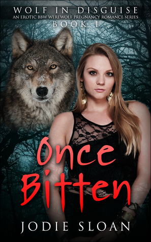 Once Bitten (Wolf in Disguise, #1) by Jodie Sloan | Goodreads