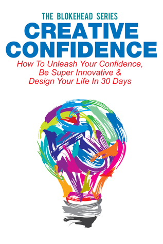 Creative Confidence: How to Unleash Your Confidence, Be Super ...