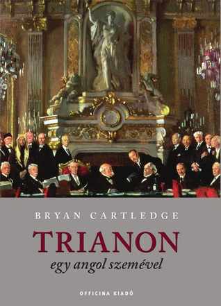 Trianon egy angol szemével by Bryan Cartledge | Goodreads