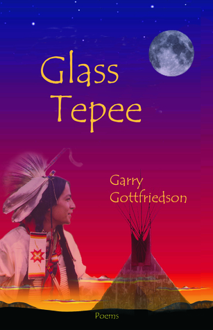 Glass Tepee by Garry Gottfriedson | Goodreads